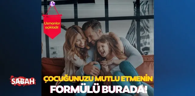 Uzmanlar açıklıyor: Mutlu bir çocuk yetiştirmenin formülü burada! Eğer ... Uzmanlar açıklıyor: Mutlu bir çocuk yetiştirmenin formülü burada! Eğer ...