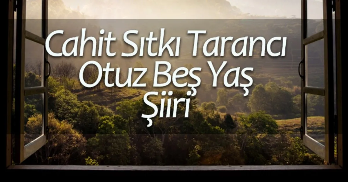 35 Yaş Şiiri Sözleri: Cahit Sıtkı Tarancı Otuz Beş Yaş Şiiri Sözleri ... 35 Yaş Şiiri Sözleri: Cahit Sıtkı Tarancı Otuz Beş Yaş Şiiri Sözleri ...