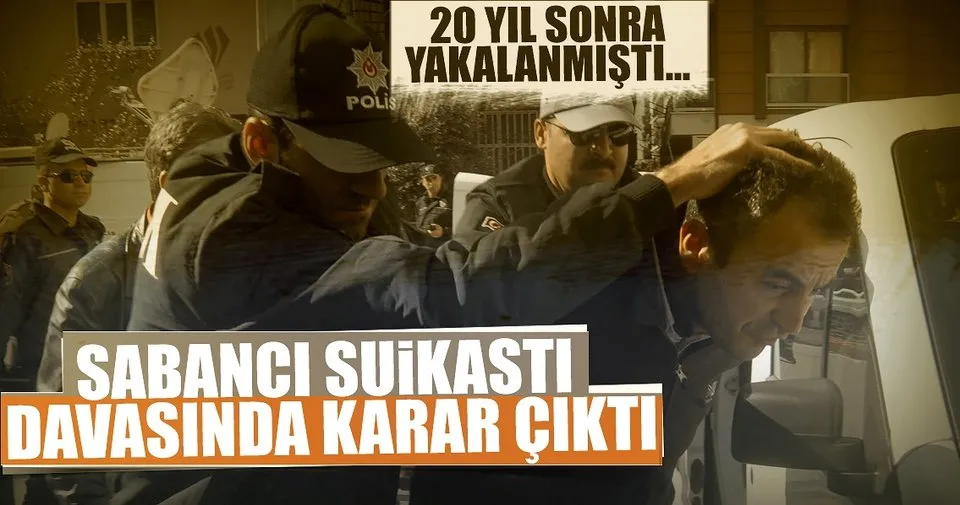 Sabancı suikastı davasında karar çıktı! - Son Dakika Haberler Sabancı suikastı davasında karar çıktı! - Son Dakika Haberler