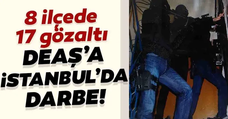 İstanbul’da DEAŞ’a darbe - Son Dakika Haberler