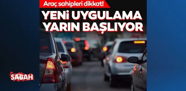 Araç sahipleri dikkat! Yeni uygulama yarın başlıyor - Ekonomi Haberleri Araç sahipleri dikkat! Yeni uygulama yarın başlıyor - Ekonomi Haberleri