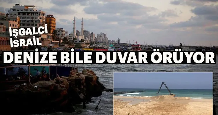İsrail denize bile duvar örüyor - Son Dakika Haberler