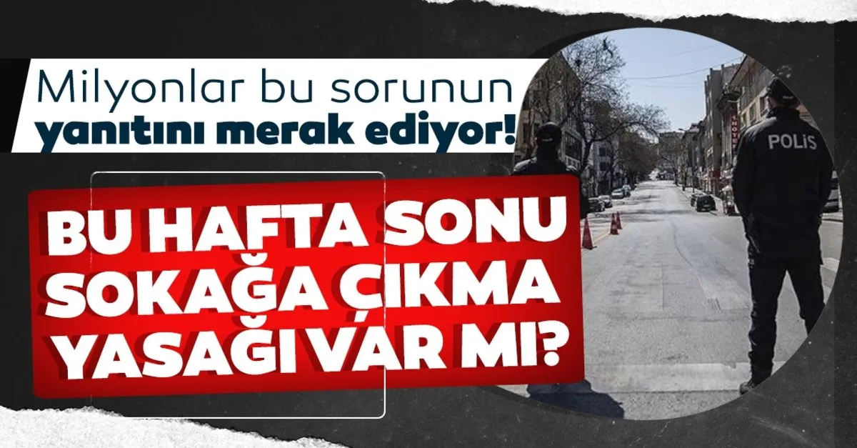 SON DAKİKA HABERLER | Bugün sokağa çıkma yasağı var mı, yasak ne zaman ... SON DAKİKA HABERLER | Bugün sokağa çıkma yasağı var mı, yasak ne zaman ...