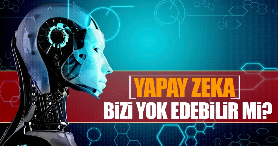 Yapay zeka bizi yok edebilir mi? - Pazar Sabah Haberleri