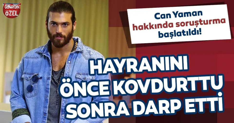 Oyuncu Can Yaman hakkında soruşturma başlatıldı! Can Yaman hayranını ... Oyuncu Can Yaman hakkında soruşturma başlatıldı! Can Yaman hayranını ...