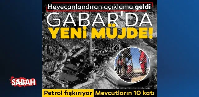 Heyecanlandıran açıklama geldi: Gabar'dan yeni müjde! Petrol fışkırıyor ... Heyecanlandıran açıklama geldi: Gabar'dan yeni müjde! Petrol fışkırıyor ...