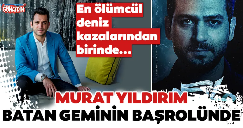 Murat Yıldırım batan geminin başrolünde - Son Dakika Magazin Haberleri