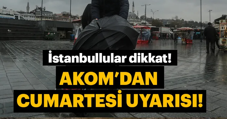AKOM'dan son dakika hava durumu uyarısı! Cumartesi gününe kadar ...