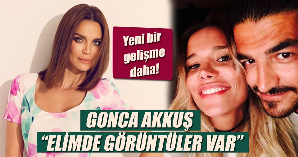 Gonca Akkuş “Elimde görüntüler var” - Son Dakika Magazin Haberleri