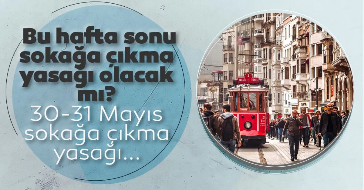 SON DAKİKA - 30-31 Mayıs hafta sonu bayramdan sonra sokağa çıkma yasağı ... SON DAKİKA - 30-31 Mayıs hafta sonu bayramdan sonra sokağa çıkma yasağı ...