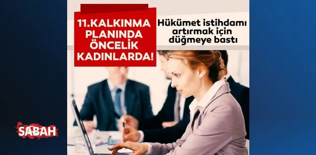 11. Kalkınma Planı’nda öncelik kadınlarda - Son Dakika Haberler 11. Kalkınma Planı’nda öncelik kadınlarda - Son Dakika Haberler