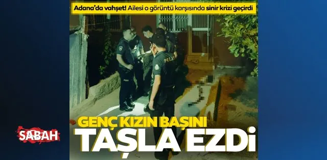 Adana'da vahşet! Genç kızın başını taşla ezdi: O halde görünce ailesi ... Adana'da vahşet! Genç kızın başını taşla ezdi: O halde görünce ailesi ...